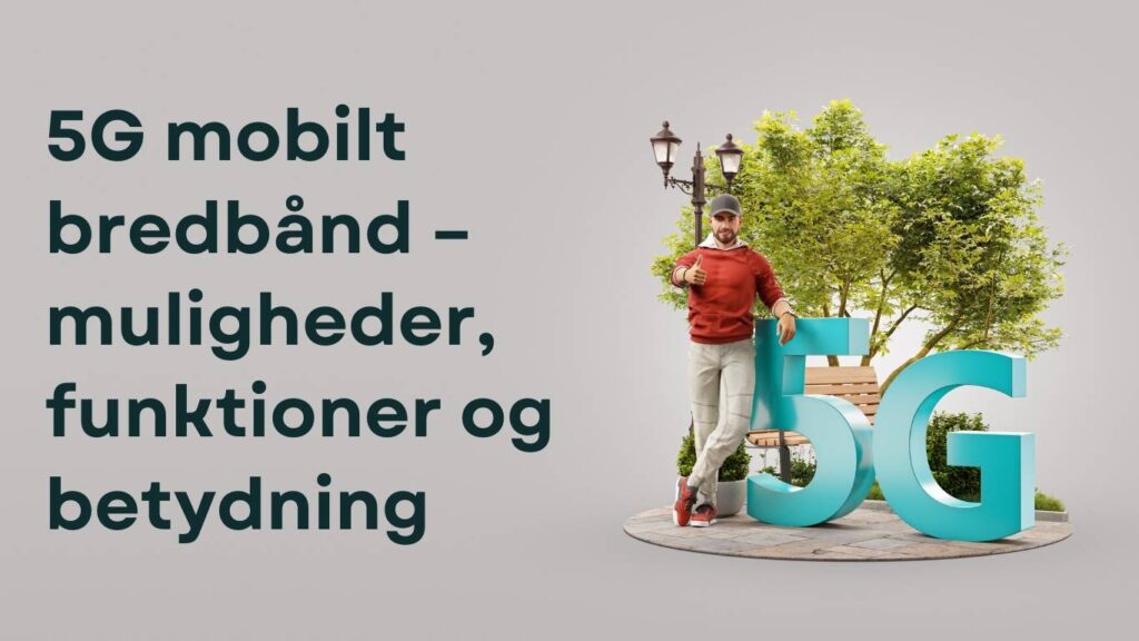 5G mobilt bredbånd – muligheder, funktioner og betydning - Talepakker.dk